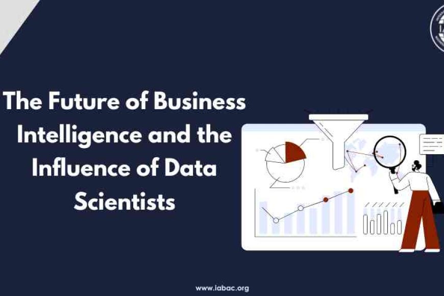 Future of BI: Evolving Role of Data Scientists - IABAC