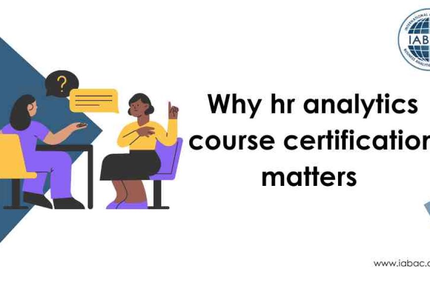 Importance of HR Analytics Course Certification - IABAC