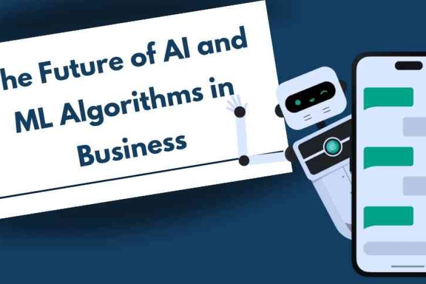 The Future of AI and ML Algorithms in Business - IABAC