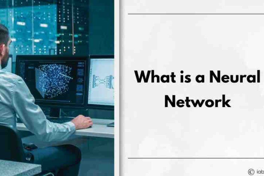 What is a Neural Network - IABAC