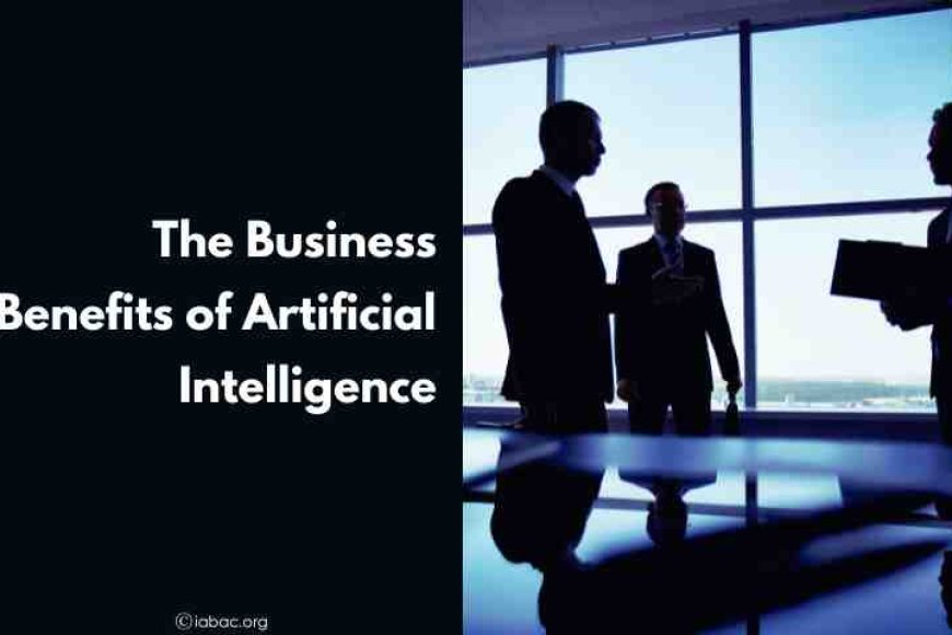 The Business Benefits of Artificial Intelligence - IABAC