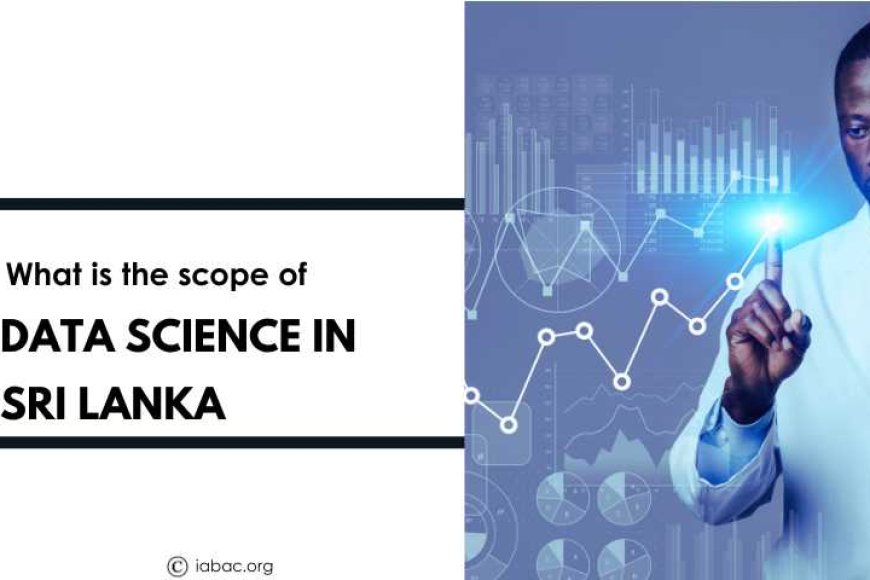 What is the scope of data science in Sri Lanka? - IABAC