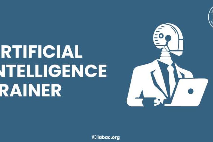 How to Become an Artificial Intelligence Trainer - IABAC