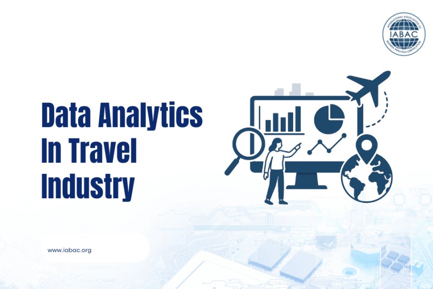 A Guide to Data Analytics in the Travel Industry - IABAC