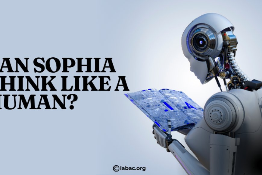 Can Sophia Think Like a Human? - IABAC