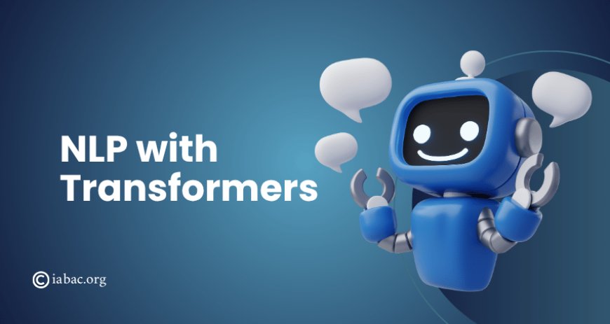What Is NLP with Transformers and Why It Matters Today - IABAC