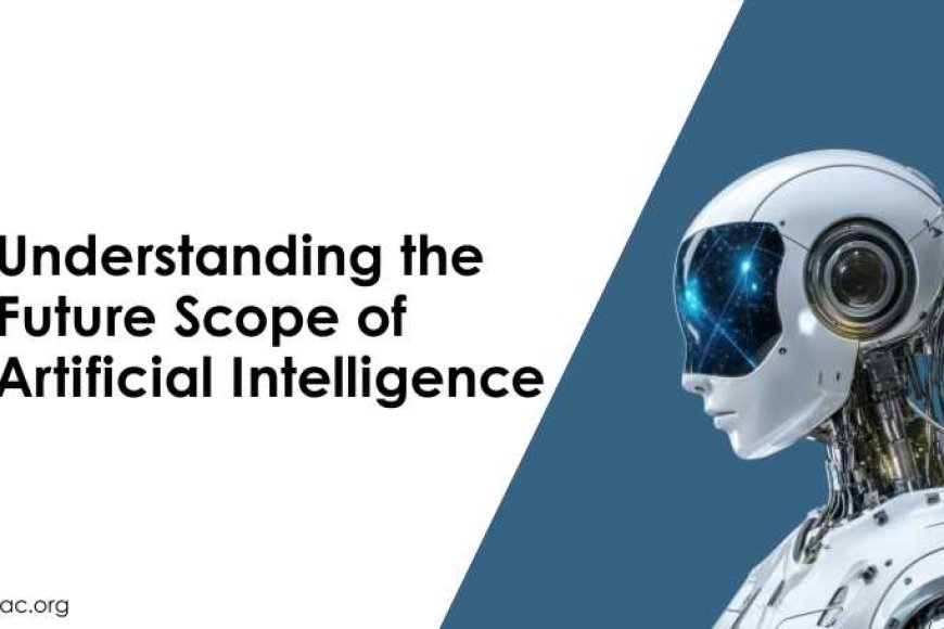 The Future Scope of Artificial Intelligence - IABAC