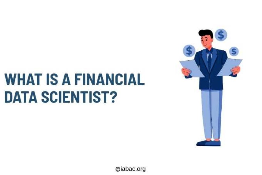 What is a Financial Data Scientist? - IABAC