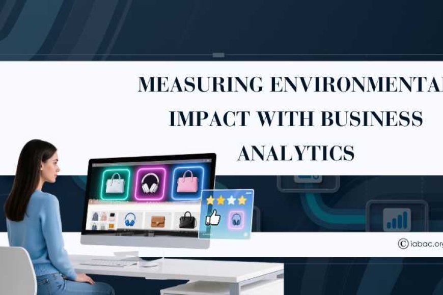 Measuring Environmental Impact with Analytics - IABAC