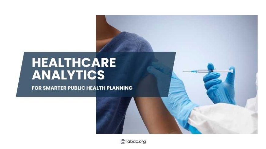 Healthcare Analytics for Smarter Public Health Planning - IABAC