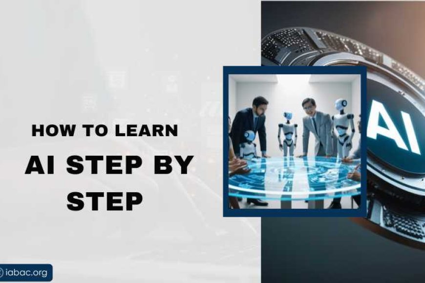 How to Learn AI Step by Step - IABAC