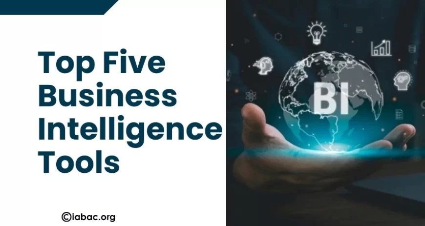What are the Top five business intelligence tools - IABAC