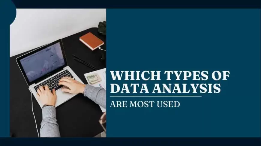 Which Types of Data Analysis Are Most Used - IABAC
